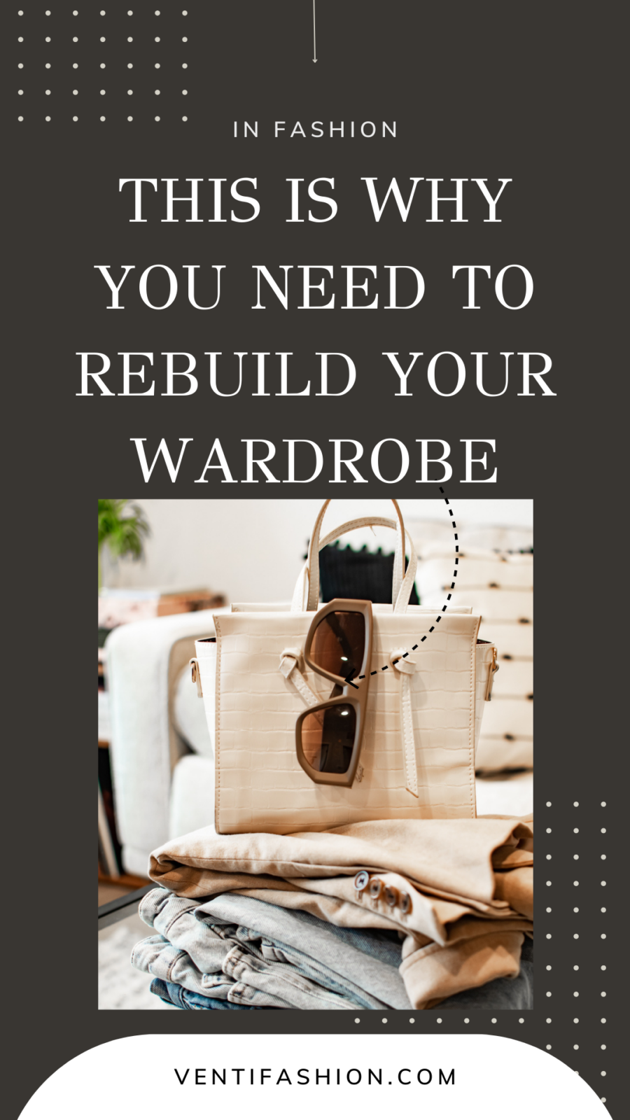 Why You Should Rebuild Your Wardrobe (and How to Do It) - Venti Fashion